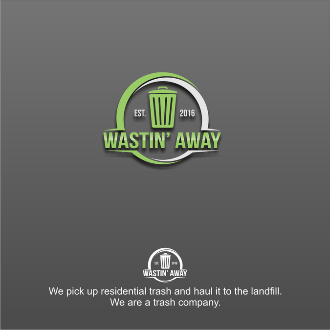 Wastin' Away trash company needs a logo somehow incoporating a trash ...