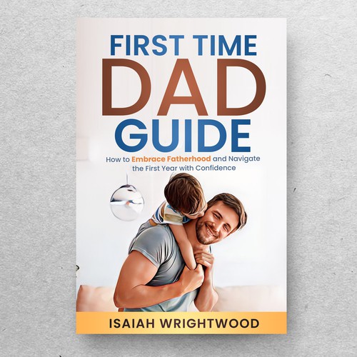Designs | Calling all dads! Design an ebook cover for a first-time-dad ...