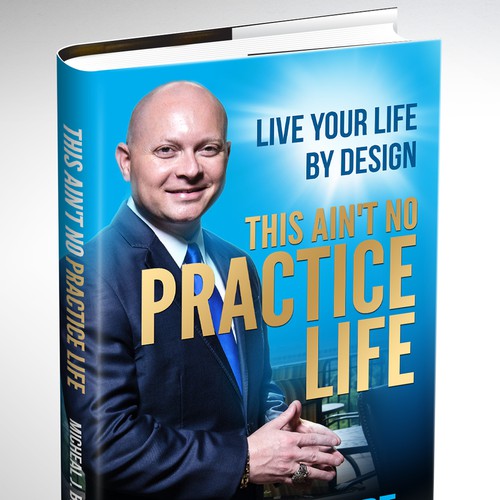 Book Cover titled "This Ain't No Practice Life" | Book cover contest