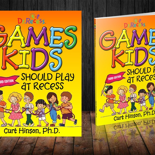 Design a fun, colorful book cover for Games Kids Should Play at Recess ...