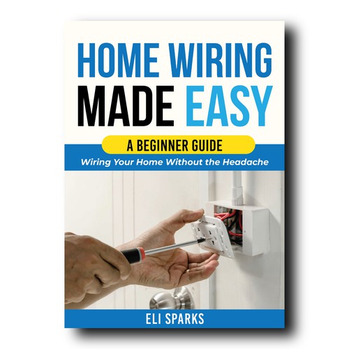 Designs | Design a Clean, Modern Book Cover for "Home Wiring Made Easy ...