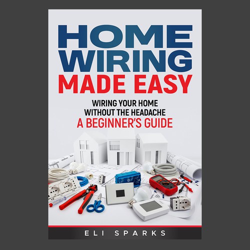 Designs | Design a Clean, Modern Book Cover for "Home Wiring Made Easy ...