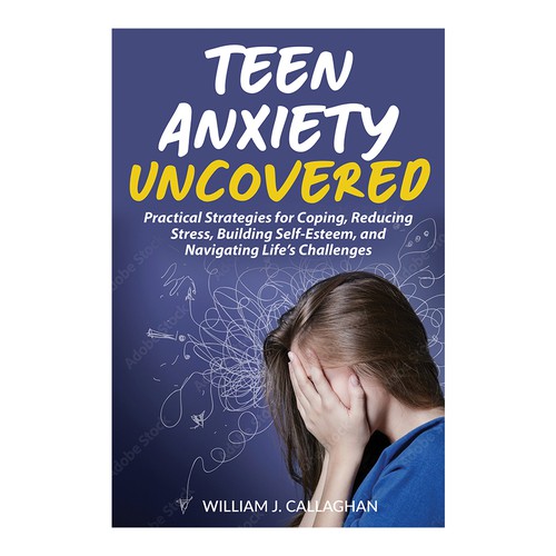 Designs | eBook Cover, Teen Anxiety Uncovered | Book cover contest
