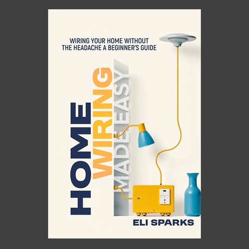 Designs | Design a Clean, Modern Book Cover for "Home Wiring Made Easy ...