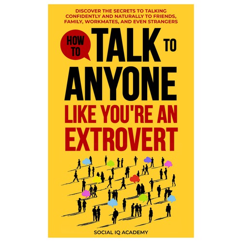 Designs | Design A Clever And Catchy "How To Talk To Anyone Like You're An Extrovert" Book Cover ...