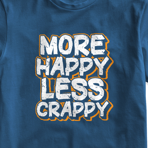 Designs | More Happy Less Crappy T-shirt Design | T-shirt contest