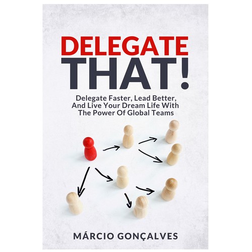 Designs | Bold & Impactful Business Book Cover for ‘Delegate That!’ – A ...