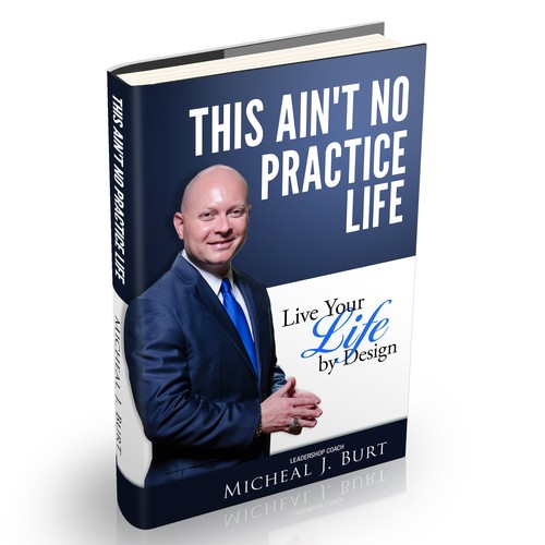 Book Cover titled "This Ain't No Practice Life" | Book cover contest