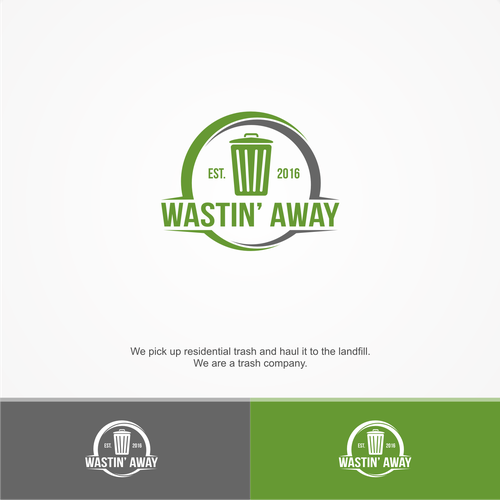Wastin' Away trash company needs a logo somehow incoporating a trash ...
