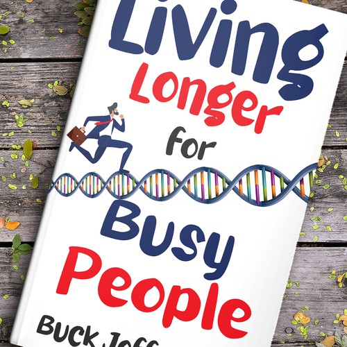 Designs | Book Cover for "Living Long for Busy People" | Book cover contest