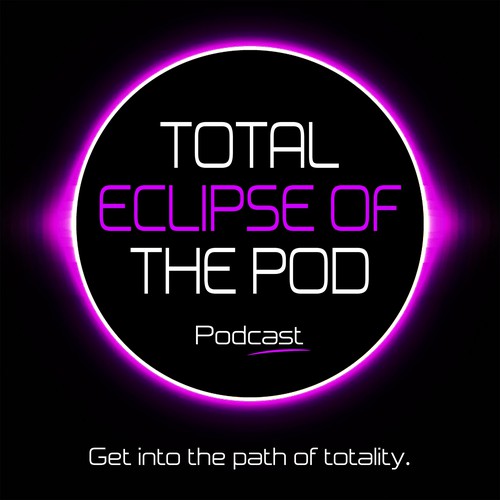 Designs | Total Eclipse of the Pod | Podcast contest