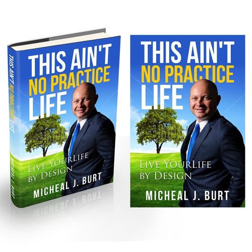 Book Cover titled "This Ain't No Practice Life" | Book cover contest