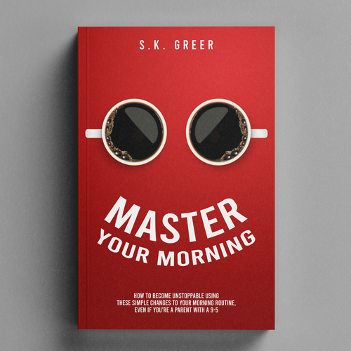 Designs | Design a Book Cover for Mastering Your Morning to appeal to ...
