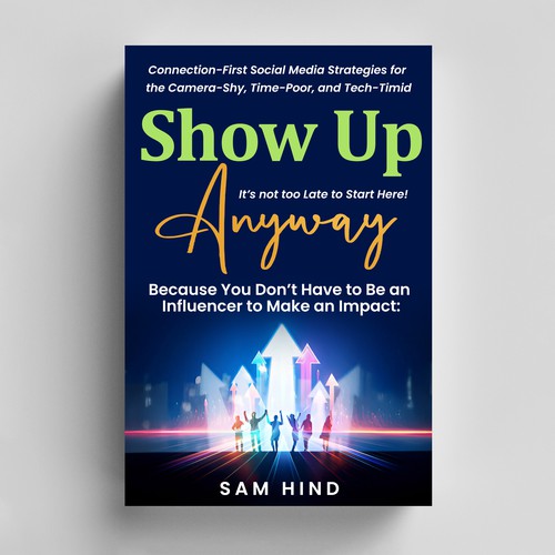 Designs | Show Up Anyway Book Cover design | Book cover contest