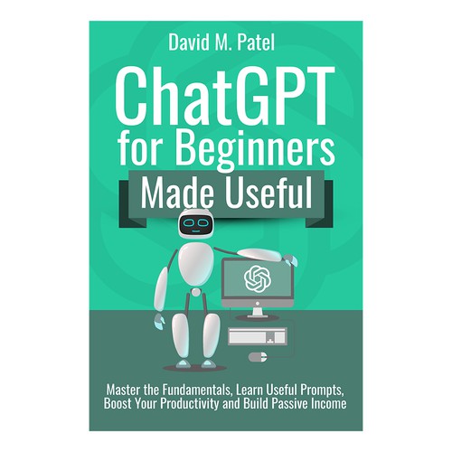 Designs | Attractive Book Cover Design for "ChatGPT for Beginners ...