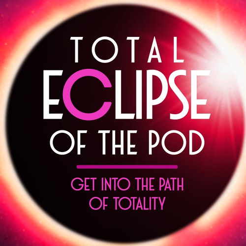 Designs | Total Eclipse of the Pod | Podcast contest
