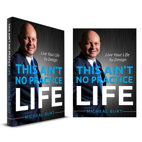 Book Cover titled "This Ain't No Practice Life" | Book cover contest