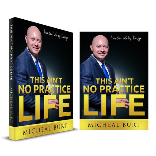 Book Cover titled "This Ain't No Practice Life" | Book cover contest