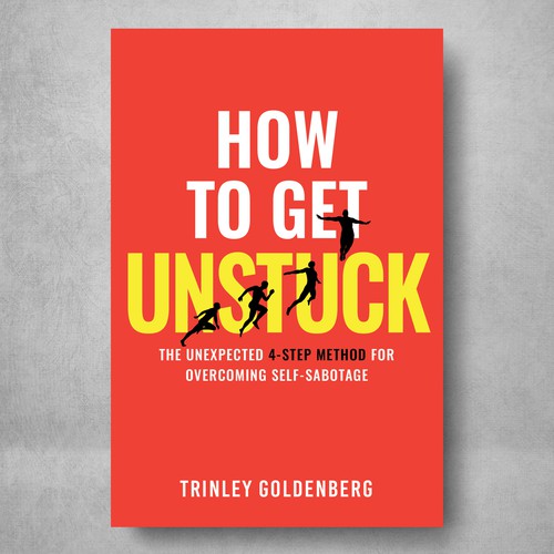 Designs | How to Get Unstuck - New Self-Help Book | Book cover contest