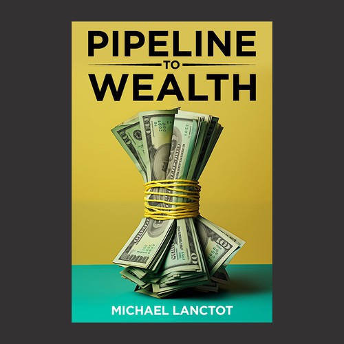 Designs | pipeline to wealth | Book cover contest
