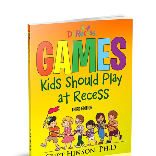 Design a fun, colorful book cover for Games Kids Should Play at Recess ...