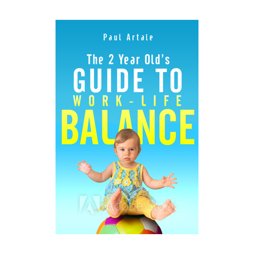Book cover - the 2 Year Old's Guide to Work-Life Balance | Book cover ...