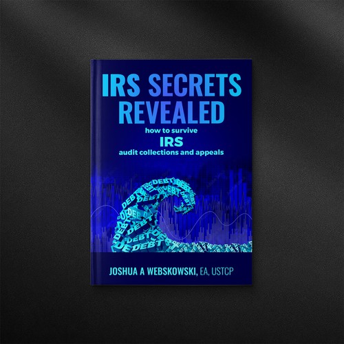 Designs | IRS SECRETS REVEALED - HOW TO SURVIVE IRS AUDIT COLLECTIONS AND APPEALS | Book cover ...