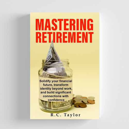 Designs | Create a unique, attention grabbing book cover for the book "Mastering Retirement ...