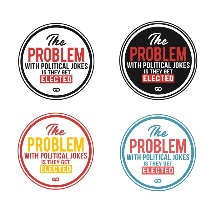 "The Problem with Political Jokes is They Get Elected!" | Sticker contest