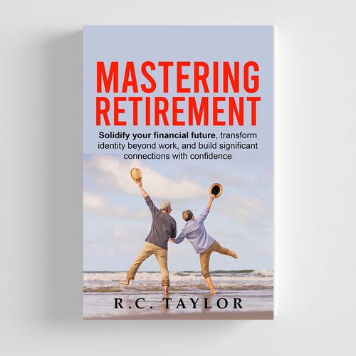 Designs | Create a unique, attention grabbing book cover for the book "Mastering Retirement ...