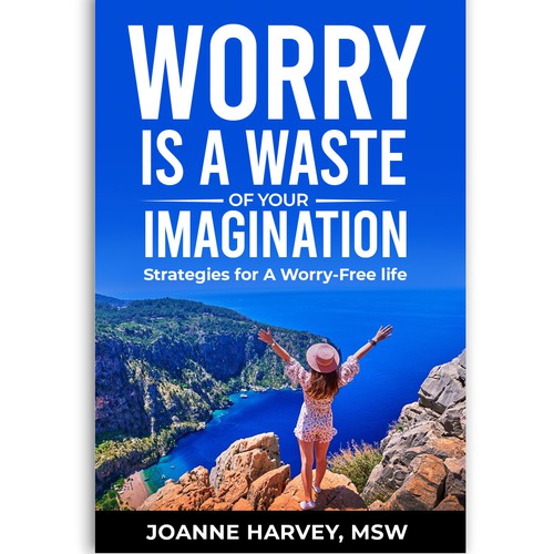 Designs | Create a Bold, Inspirational Cover for "Worry is a Waste of ...