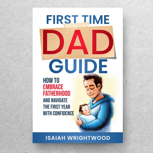 Designs | Calling all dads! Design an ebook cover for a first-time-dad guide book | Book cover ...