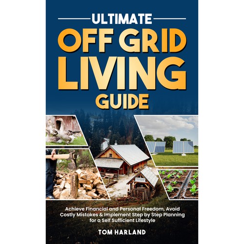Designs | Design a Bold Eye-Catching Book Cover for Off Grid Living ...