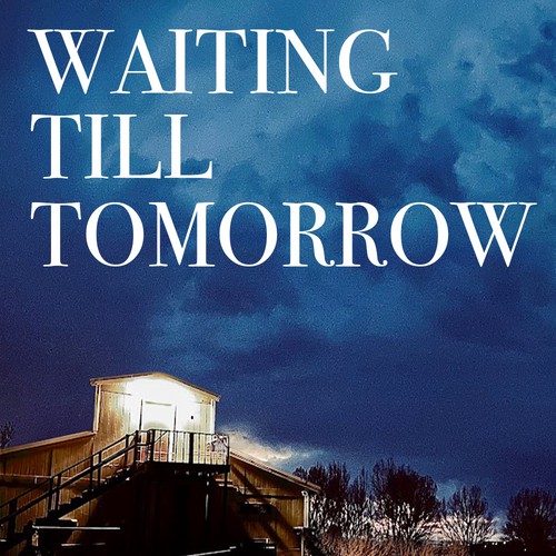 Designs | Waiting Till Tomorrow Book Cover | Book cover contest