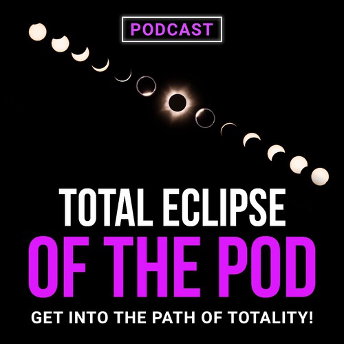 Designs | Total Eclipse of the Pod | Podcast contest