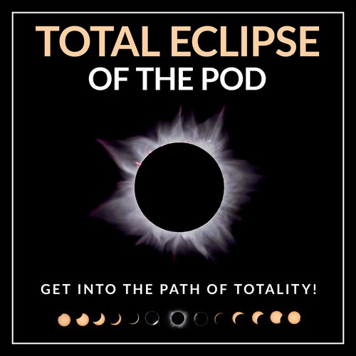 Designs | Total Eclipse of the Pod | Podcast contest