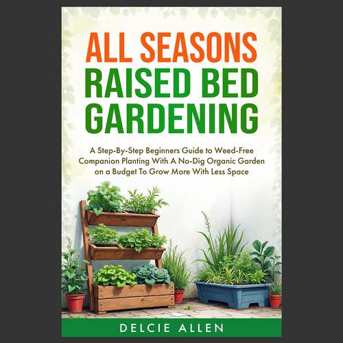 Designs | Create a Captivating Book Cover for ‘All Seasons Raised Bed ...