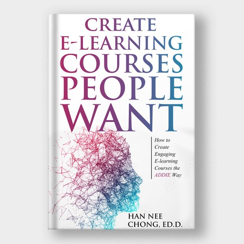 Designs | I need a book cover that conveys "Create E-learning Courses ...