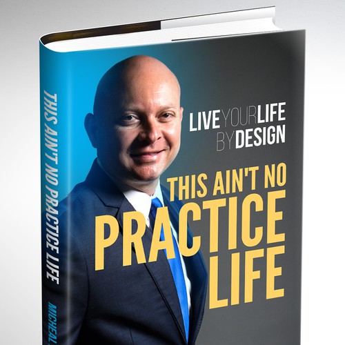 Book Cover titled "This Ain't No Practice Life" | Book cover contest