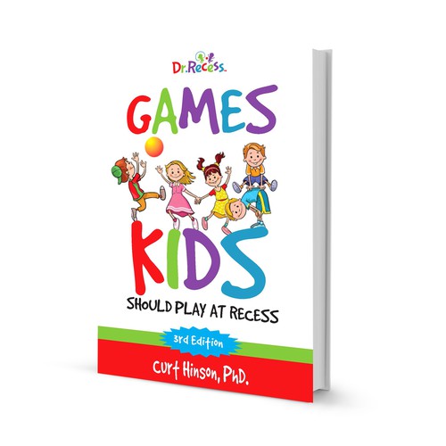 Design a fun, colorful book cover for Games Kids Should Play at Recess ...